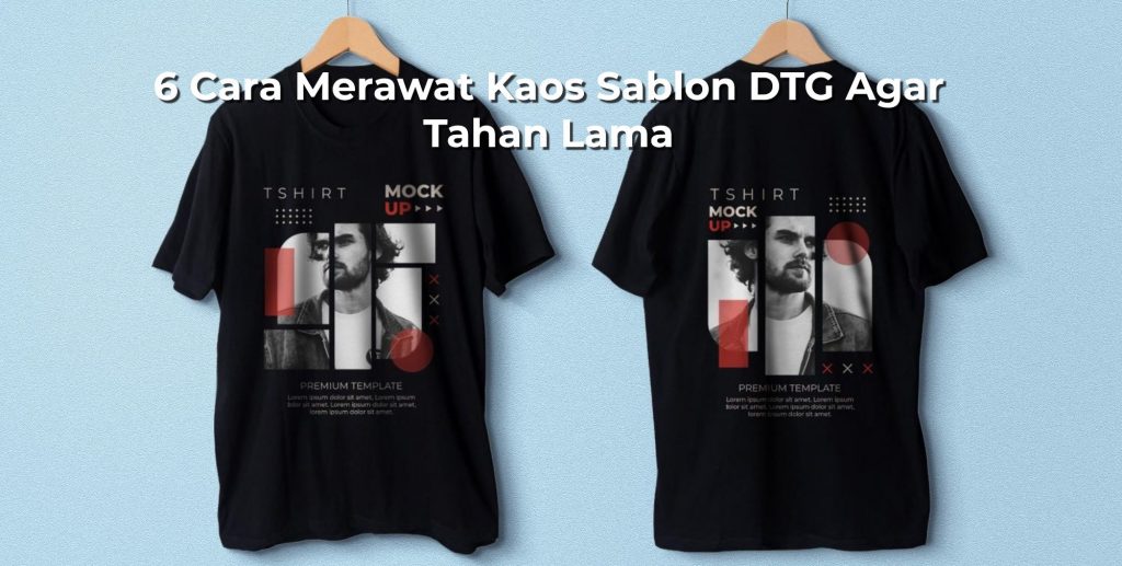 6 Cara Merawat Kaos Sablon DTG Agar Tahan Lama