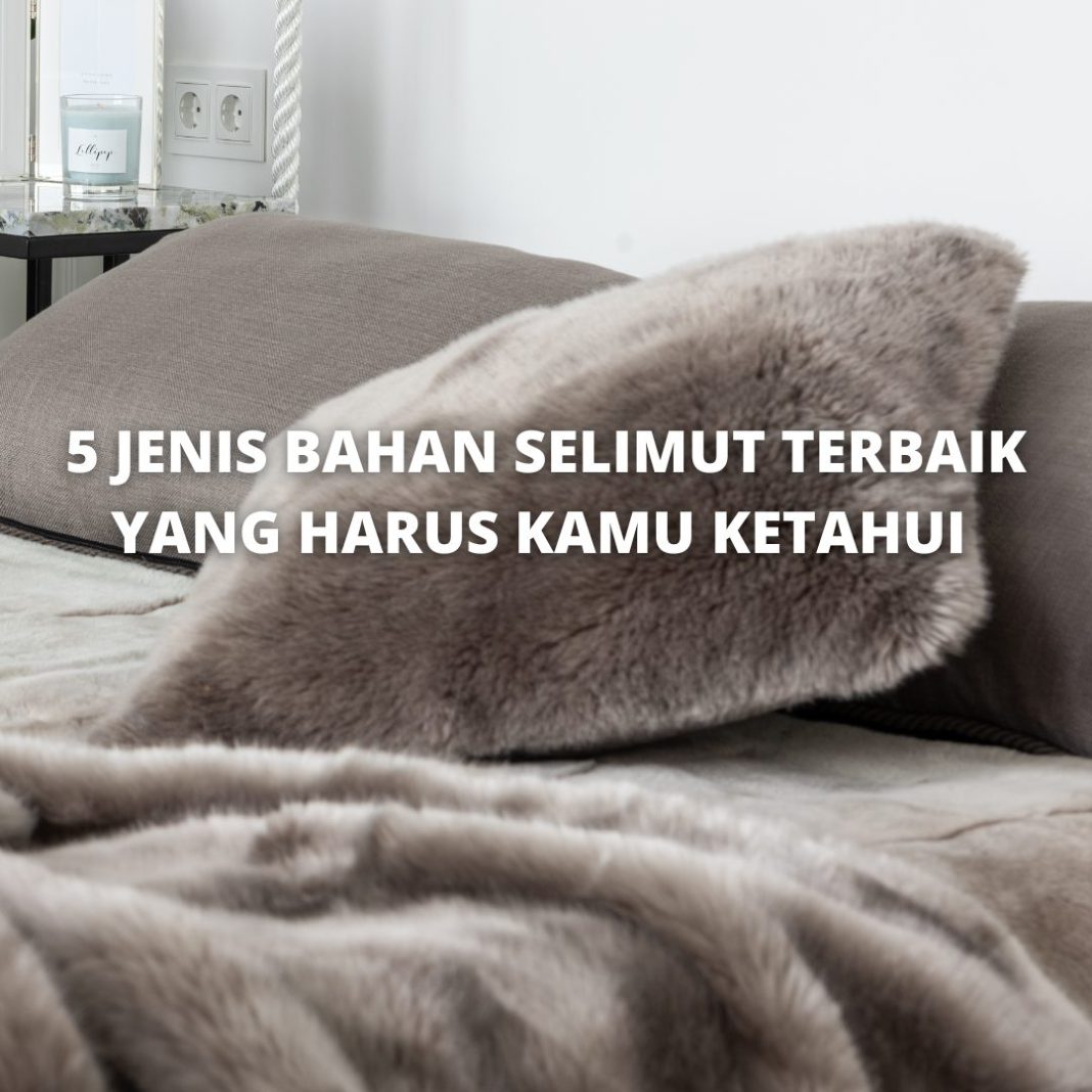 5 Jenis Bahan Selimut Terbaik dan Bikin Tidur Nyenyak