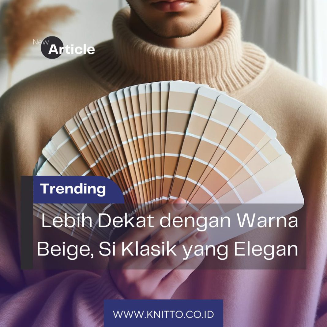 Mengenal 7 Shade Warna Beige Terbaik dalam Fashion, Cek Yuk!