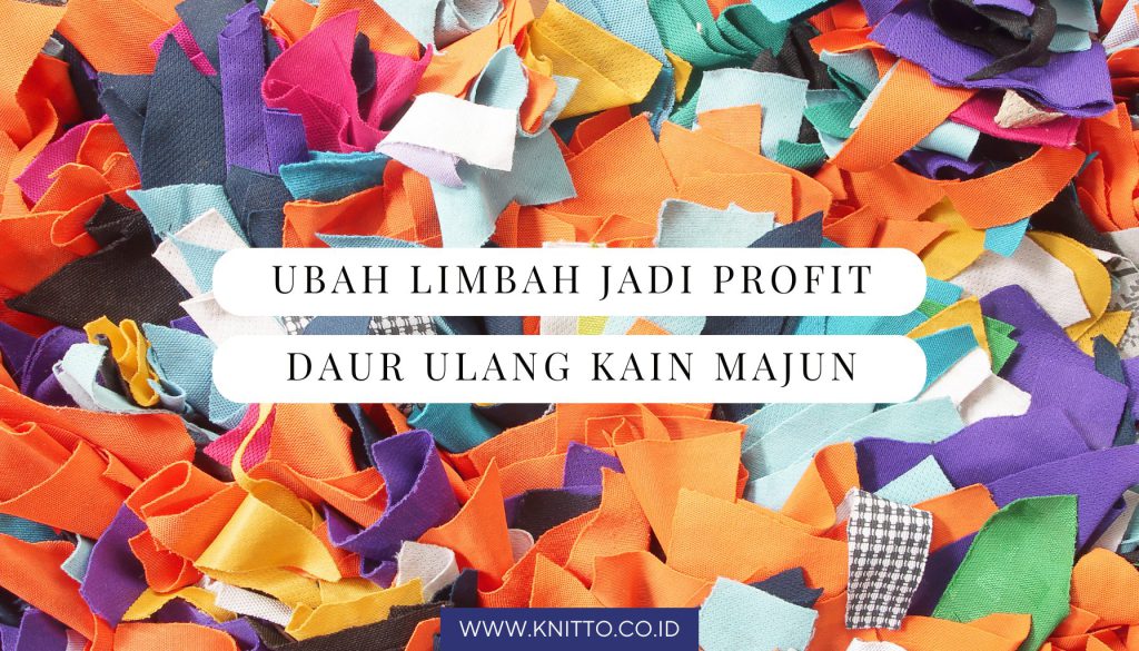 7 Cara Daur Ulang Kain Majun, Ubah Limbah Jadi Cuan!