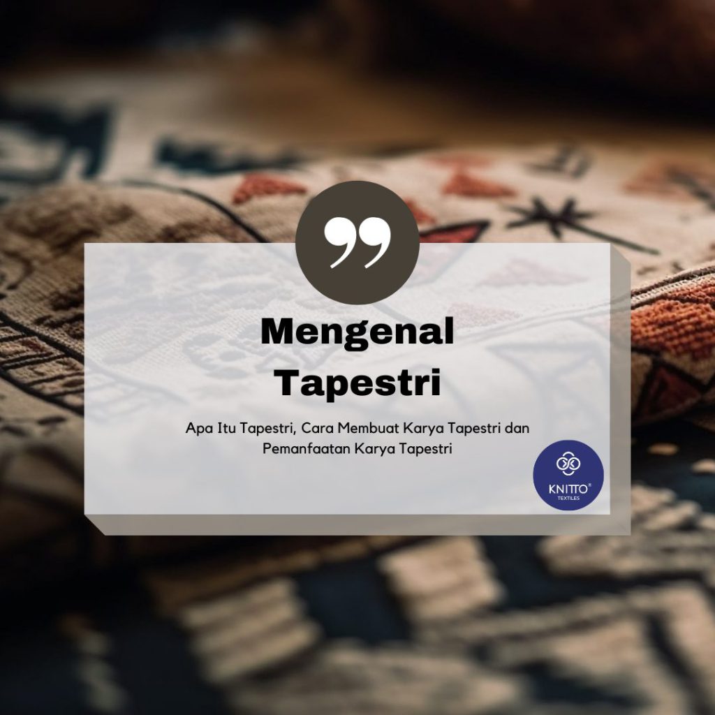 Memahami Teknik Tapestri dalam 8 Langkah, Simak Yuk!