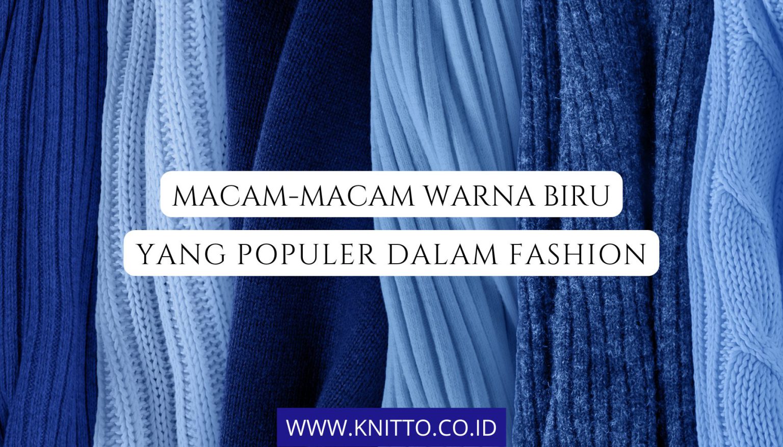 10 Macam-Macam Warna Biru yang Populer dalam Fashion, Cek!