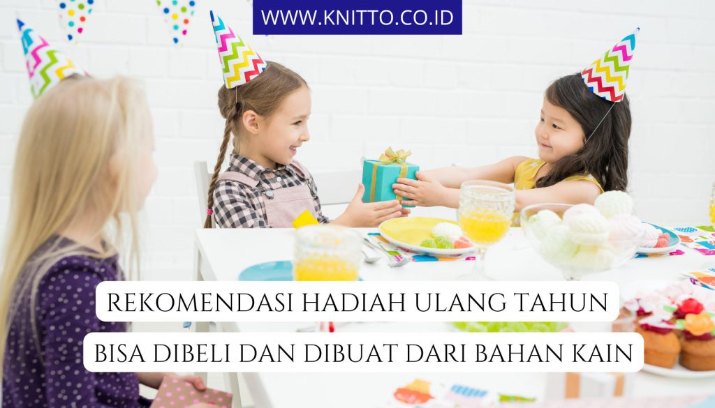 10 Rekomendasi Hadiah Ulang Tahun, Bisa DIY dari Bahan Kain!