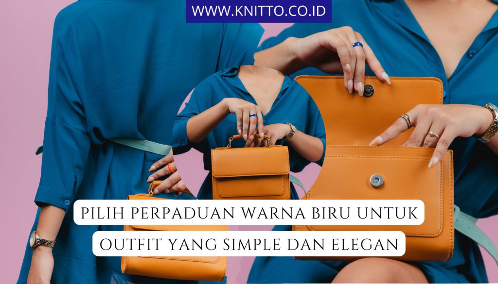 7 Ide Perpaduan Warna Biru untuk Outfit, Simple dan Elegan