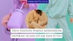 Ini 7 Pilihan Tren Warna Monokrom Selain Hitam Putih, Cek!
