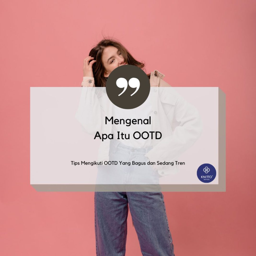 Apa Benar OOTD adalah Tren Fashion? Simak 10 Style Terbaiknya